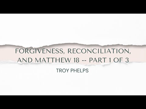 Forgiveness, Reconciliation, and Matthew 18 – Part 1 of 3 | United ...