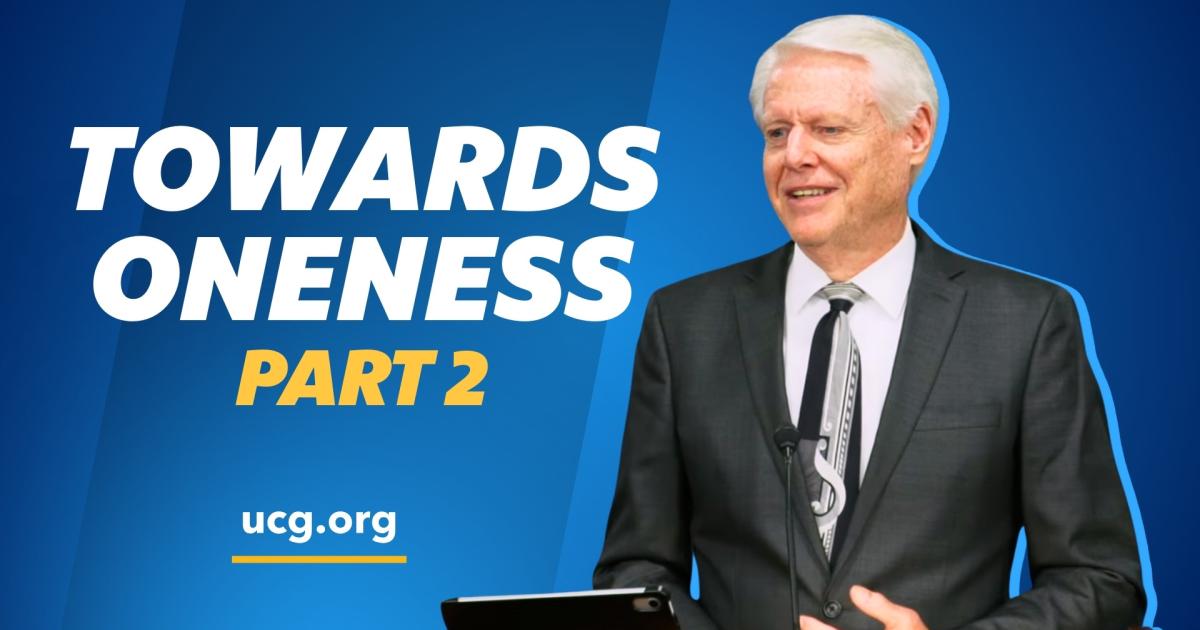 Towards Oneness - Part 2 | United Church of God