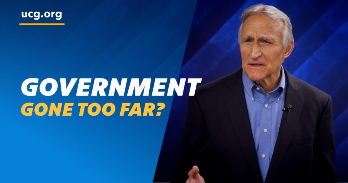 Government Gone Too Far? | United Church of God