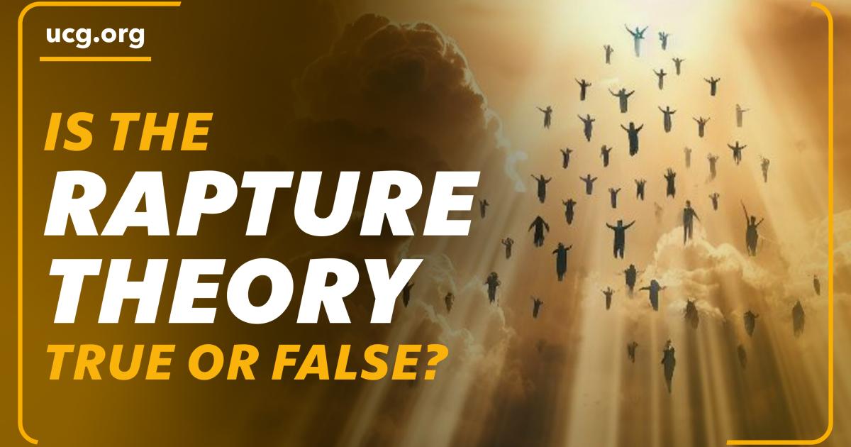 A Biblical Worldview: Is the Rapture Theory True or False? | United ...