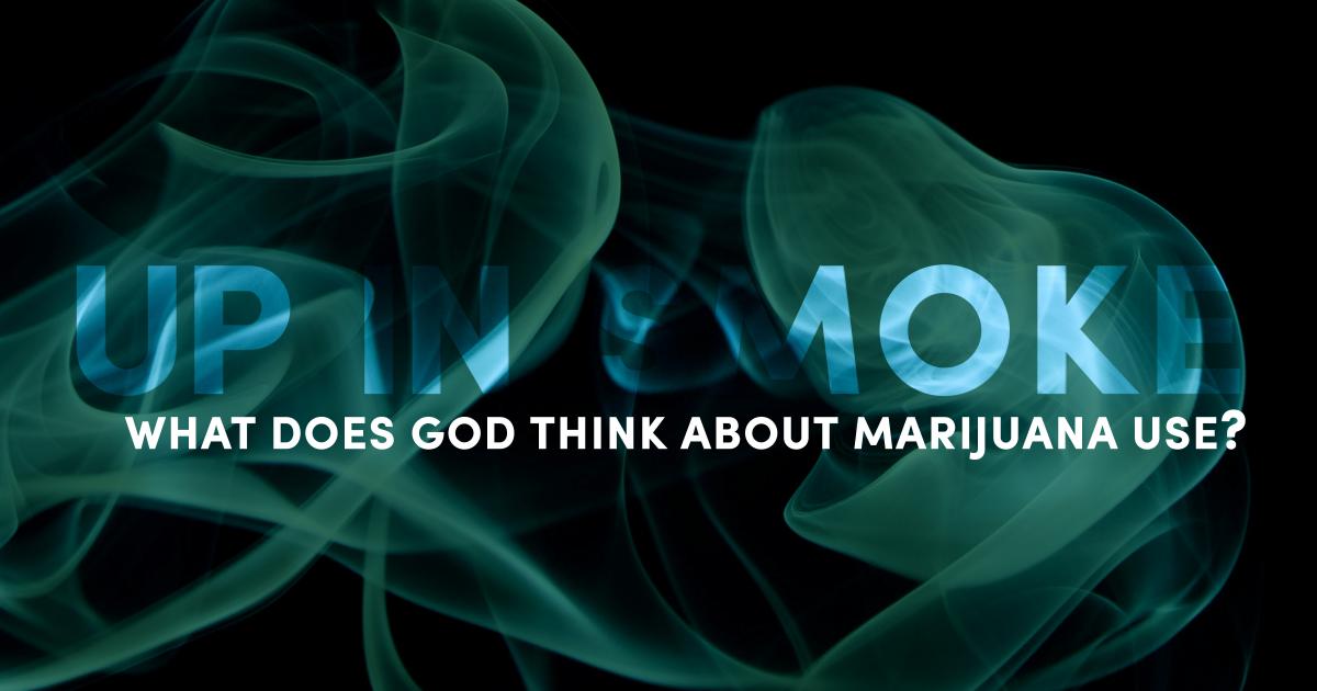 Up in Smoke: What Does God Think About Marijuana Use? | United Church ...