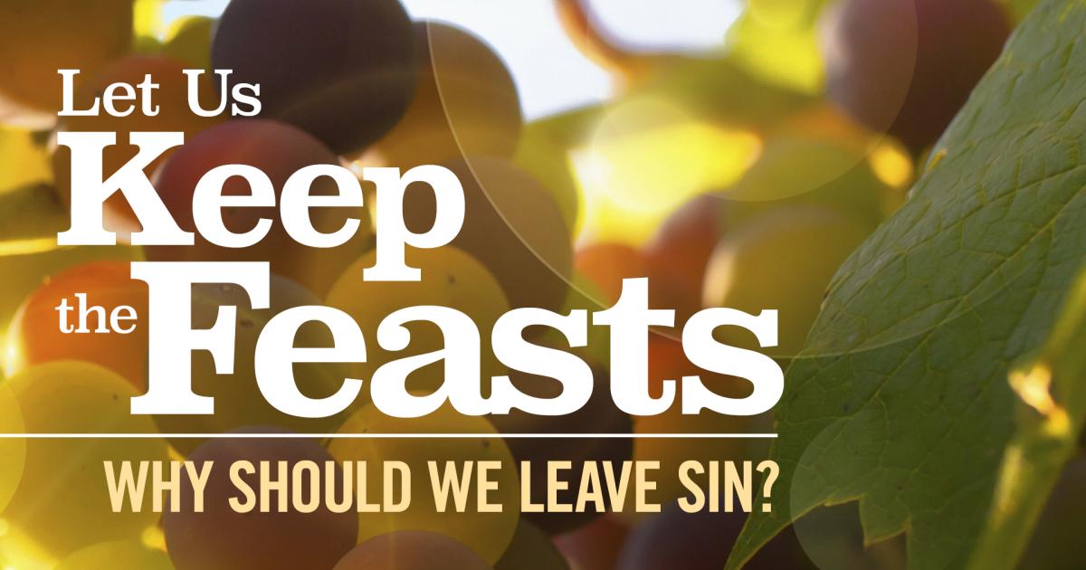 Let Us Keep the Feasts: Why Should We Leave Sin? | United Church of God