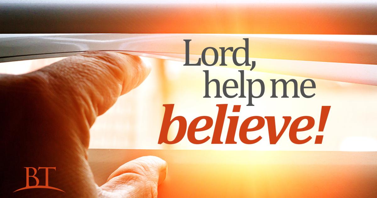 Lord, Help Me Believe! | United Church of God