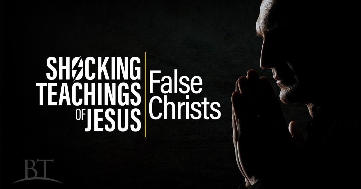 Shocking Teachings of Jesus: False Christs | United Church of God