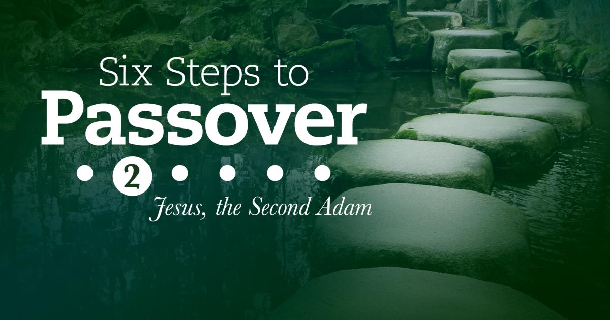 Six Steps to Passover: Part 2: Jesus, the Second Adam | United Church ...