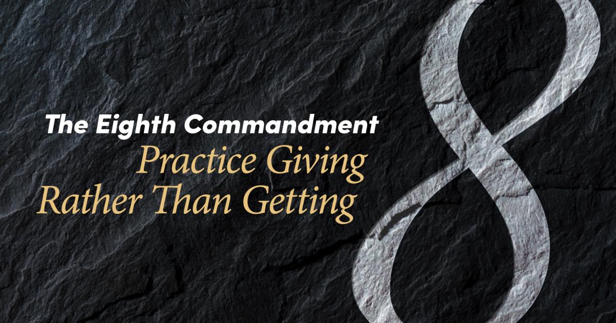 The Eighth Commandment: Practice Giving Rather Than Getting | United ...