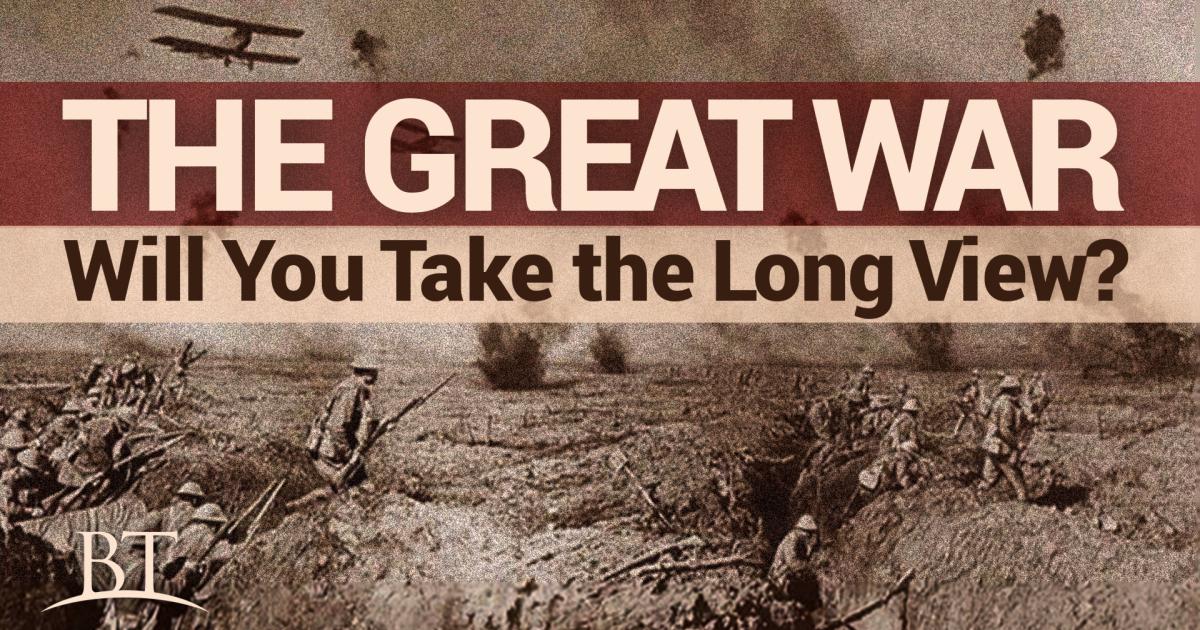 The Great War: Will You Take the Long View? | United Church of God