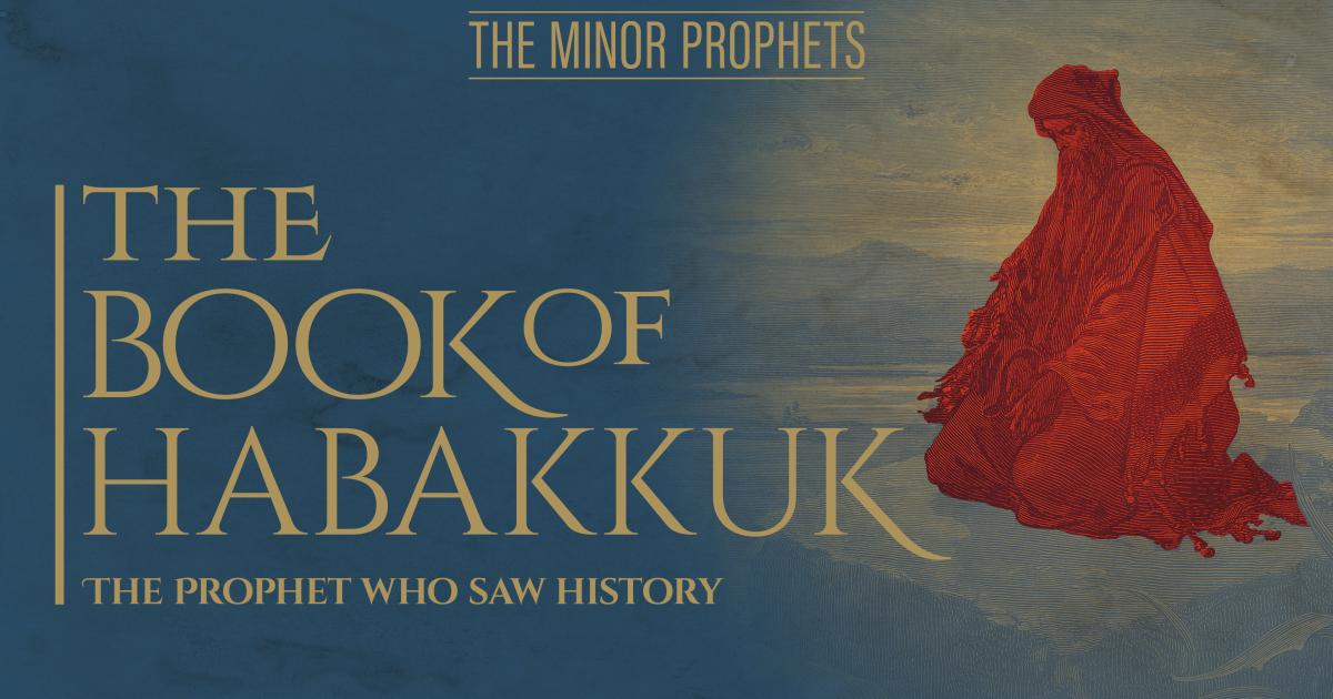 The Minor Prophets: Habakkuk - The Prophet Who Saw History | United ...