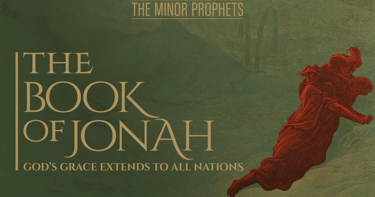The Minor Prophets: Jonah - God's Grace Extends to All Nations | United ...